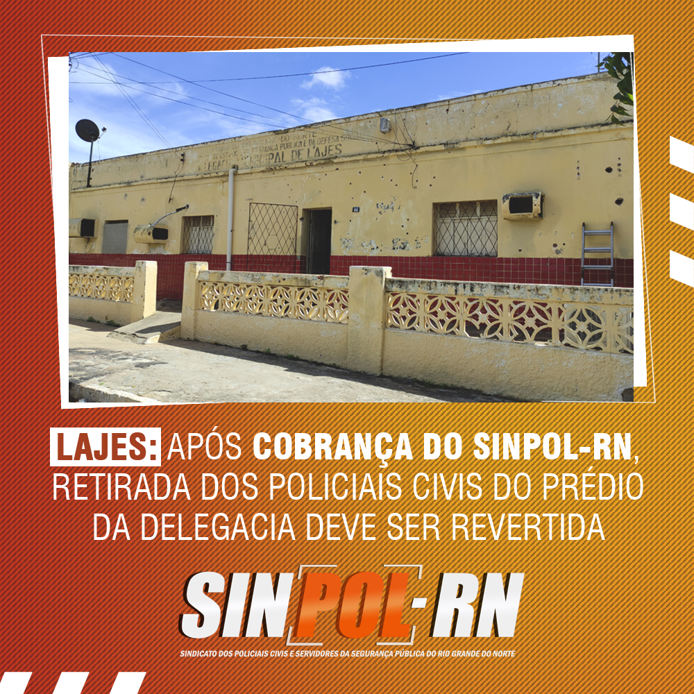 Lajes: Após cobrança do SINPOL-RN, retirada dos policiais civis do ... Lajes: Após cobrança do SINPOL-RN, retirada dos policiais civis do ...